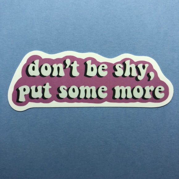 Accessories | 110 Dont Be Shy Put Some More Sticker | Poshmark